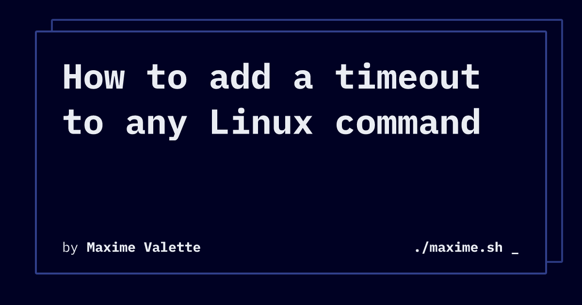 How to add a timeout to any Linux command | ./maxime.sh
